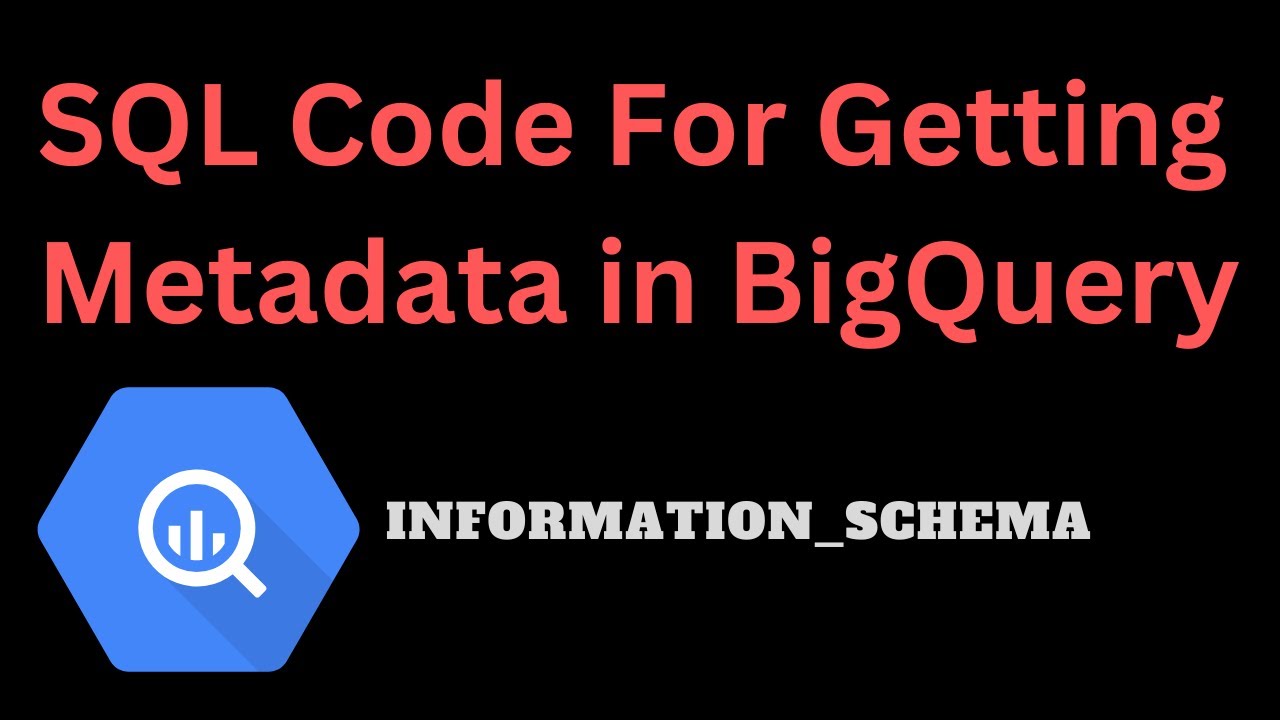SQL Code For Retrieving Metadata in Big Query