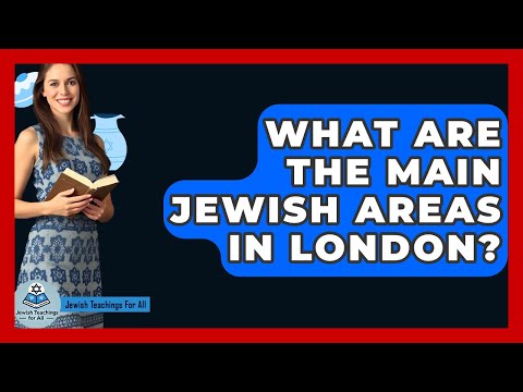 What Are The Main Jewish Areas In London? - Jewish Teachings For All