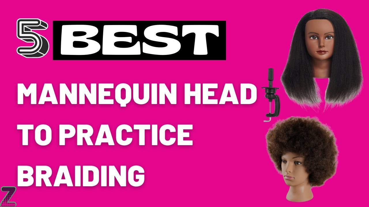 ✅😍Top 5 Best Mannequin Heads to Practice Braiding [ 2025 Buyer's Guide ]