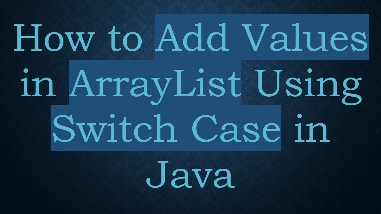How to Add Values in ArrayList Using Switch Case in Java