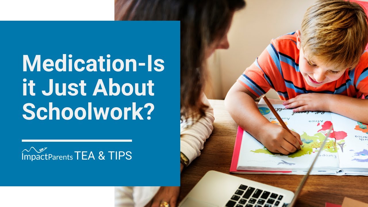 Medication For Kids With ADHD — Is It Just About School Work? | Tea & Tips | ImpactParents