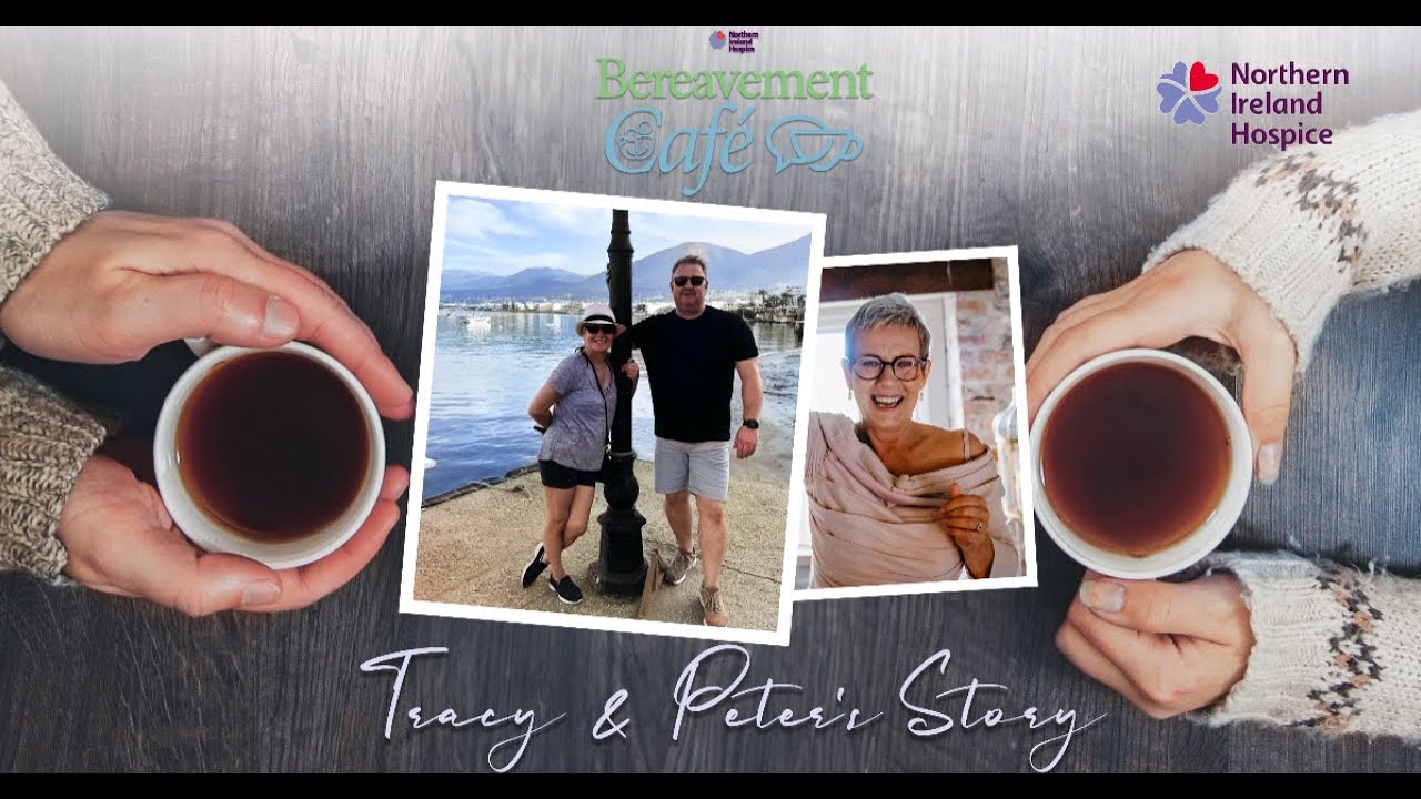 Bereavement Cafe - Tracy and Peter's story