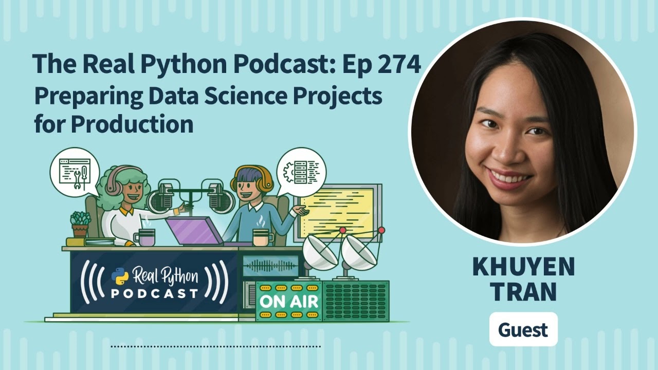 Preparing Data Science Projects for Production | Real Python Podcast #274