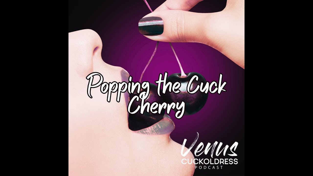 Popping the Cuck Cherry