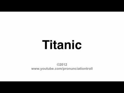 How to Pronounce Titanic