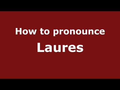 How to Pronounce Laures - PronounceNames.com