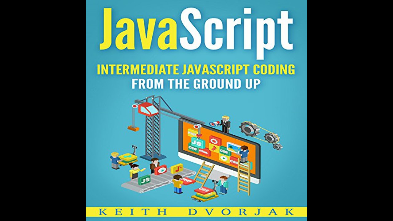 JavaScript: Intermediate JavaScript Coding from the Ground Up Audiobook by Keith Dvorjak