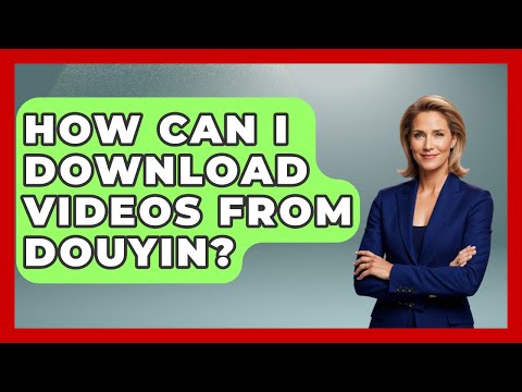 How Can I Download Videos From Douyin? - China Cultural Expedition