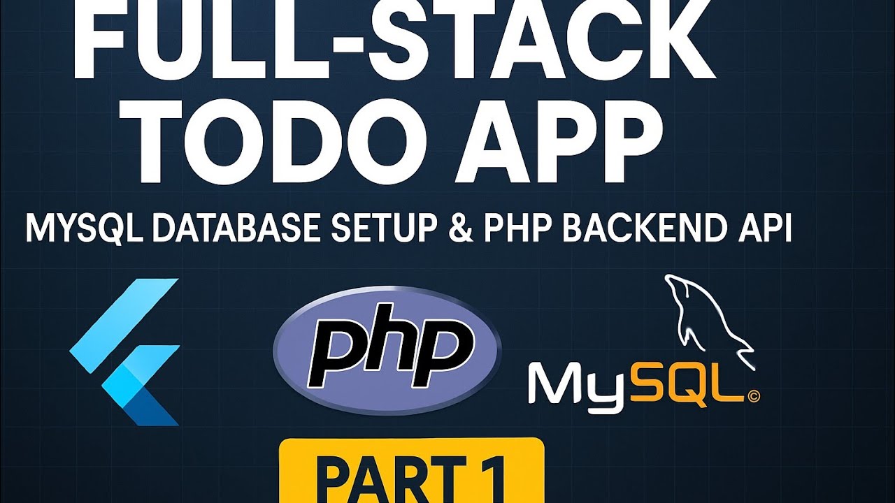 Full-Stack Todo App: MySQL Database Setup & PHP Backend API (Flutter, PHP, MySQL - Part 1)