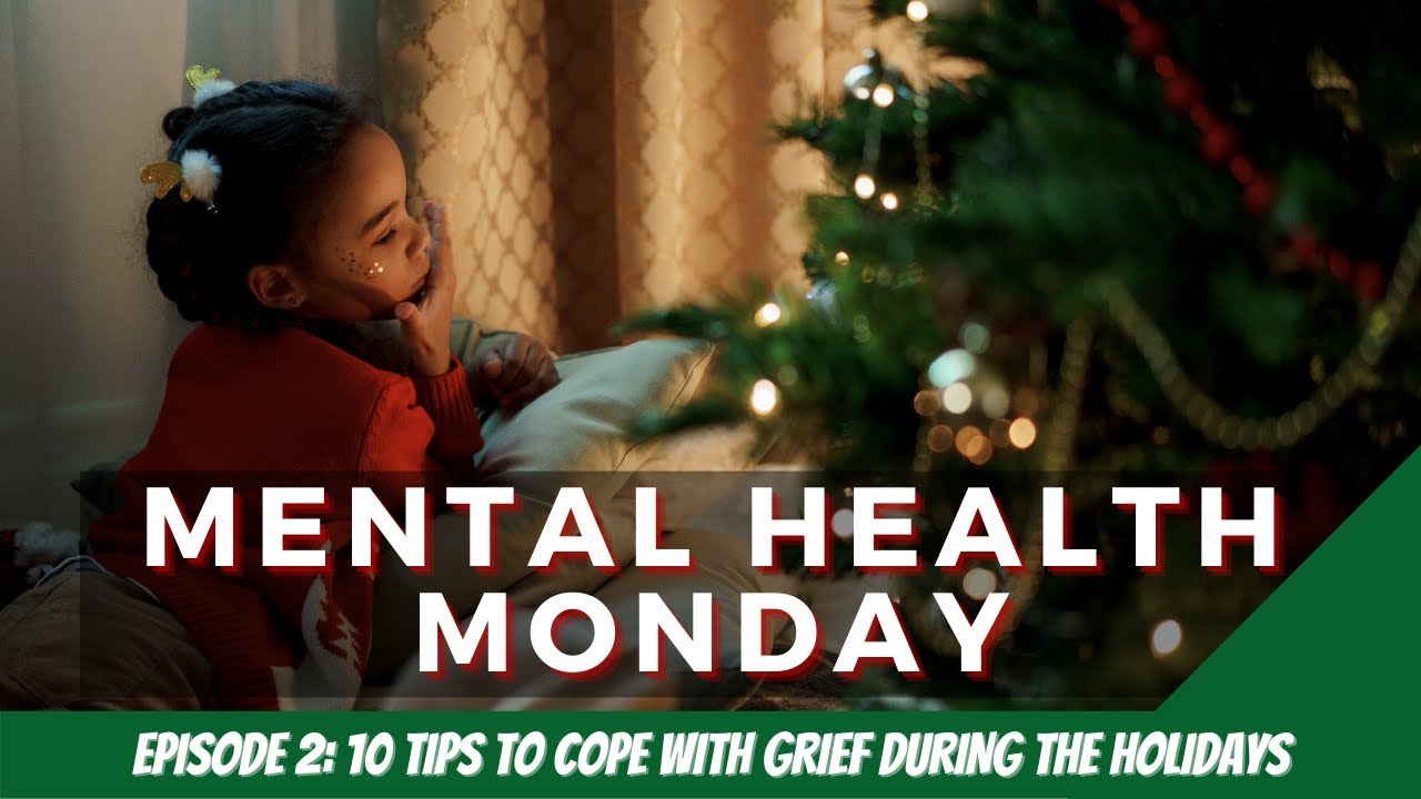 10 Tips to Cope with Grief During the Holidays | Mental Health Monday Ep. 2