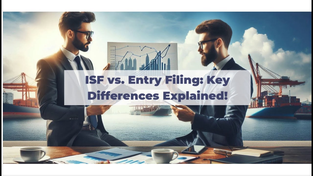 ISF vs. Entry Filing: Key Differences Explained!