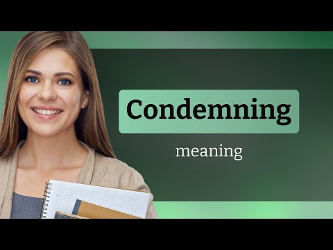 Condemning • meaning of CONDEMNING