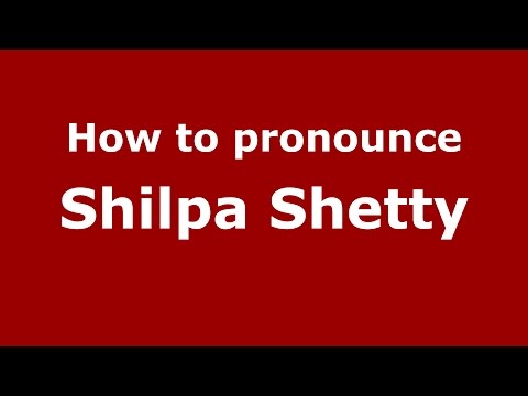 How to pronounce Shilpa Shetty (Kannada/Karnataka, India) - PronounceNames.com
