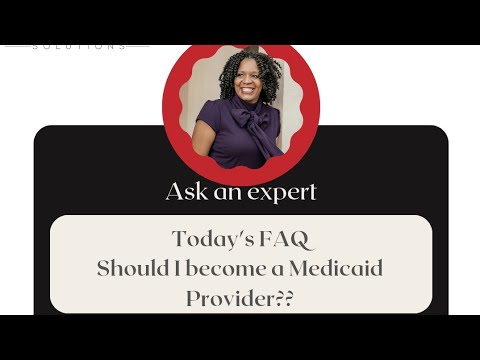 Should I become a Medicaid Provider?
