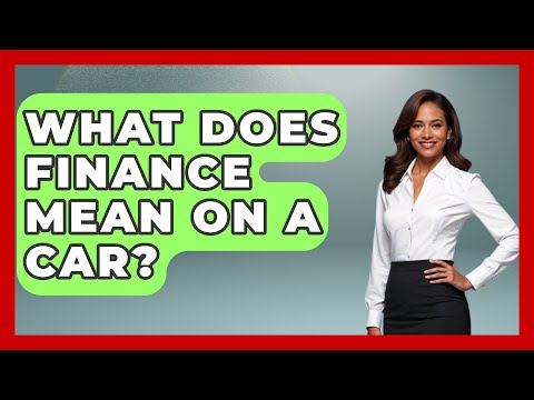 What Does Finance Mean On A Car? - Car Performance Pros