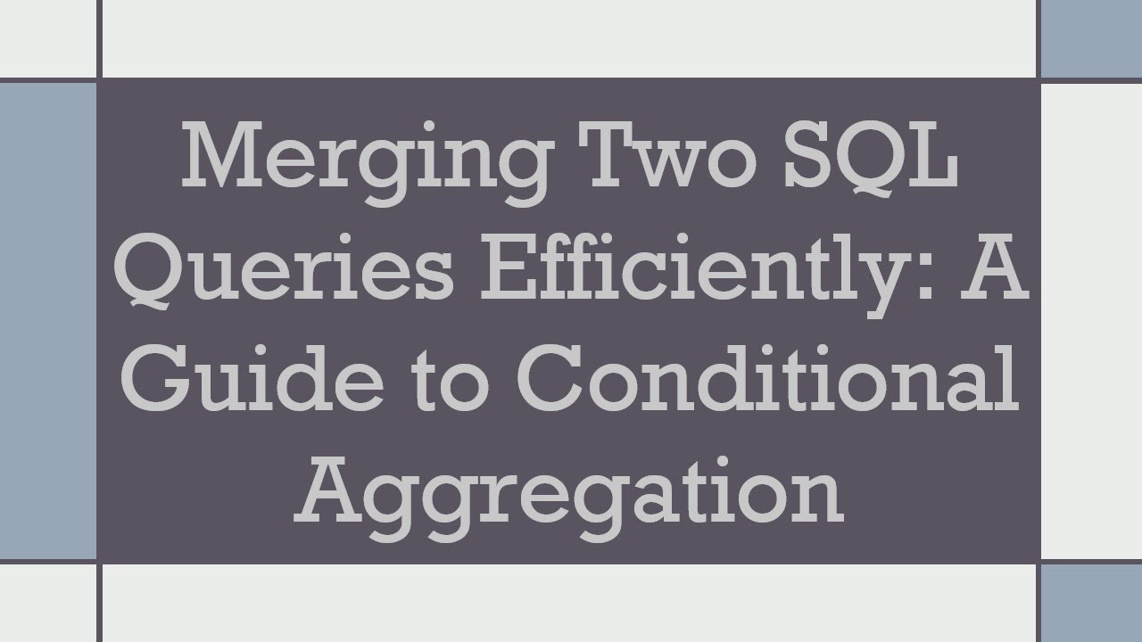 Merging Two SQL Queries Efficiently: A Guide to Conditional Aggregation