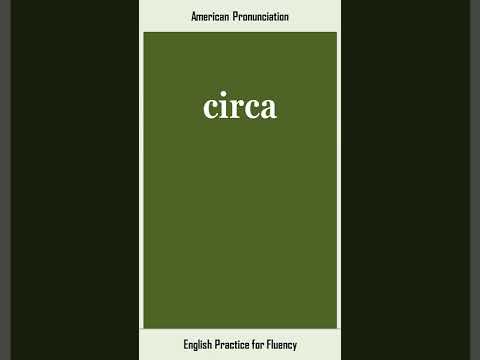 circa, How to Say or Pronounce CIRCA in American, British English, Pronunciation