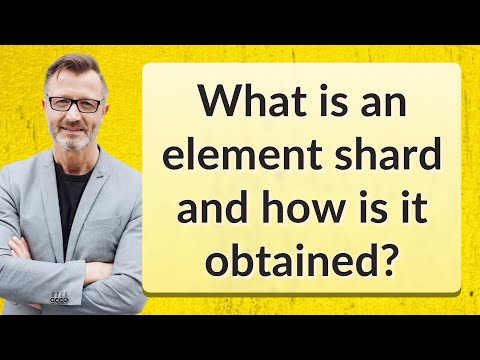 What is an element shard and how is it obtained?