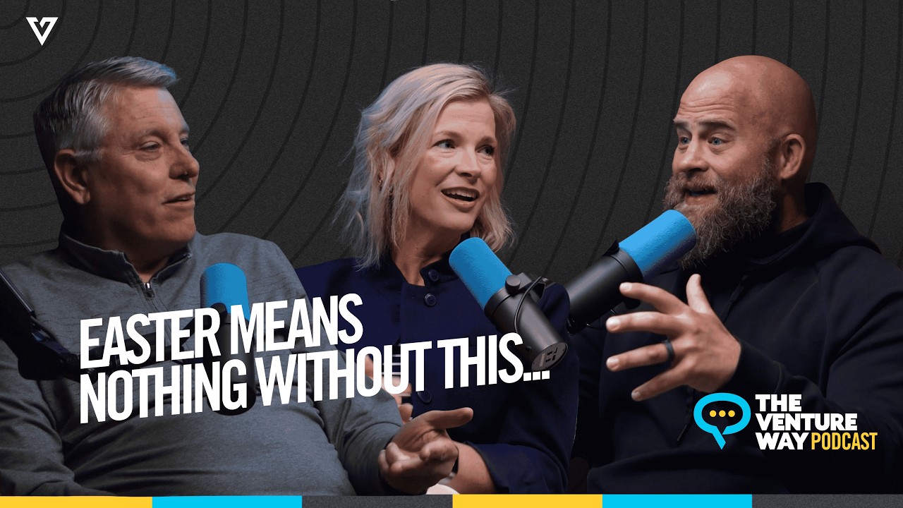 Easter Means Nothing Without This | The Venture Way Podcast | 40 Day Journey To Easter | Episode 7