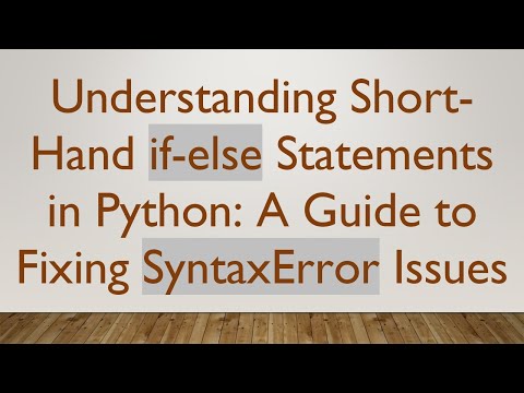 Understanding Short-Hand if-else Statements in Python: A Guide to Fixing SyntaxError Issues