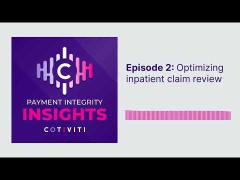 Payment Integrity Insights Podcast - Optimizing inpatient claim review