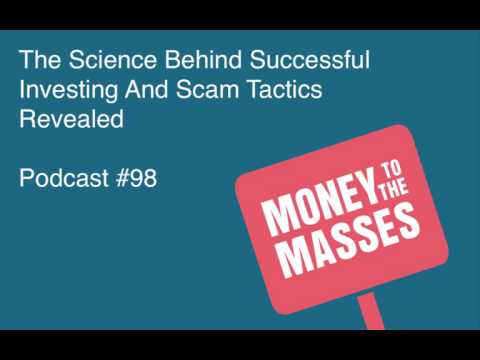 Episode #98 - The Science Behind Successful Investing And Scam Tactics Revealed