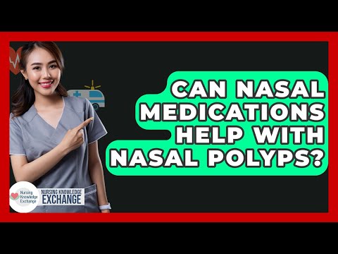 Can Nasal Medications Help With Nasal Polyps? - Nursing Knowledge Exchange