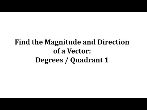 Find the Magnitude and Direction of a Vector: Degrees and Quadrant 1 ...