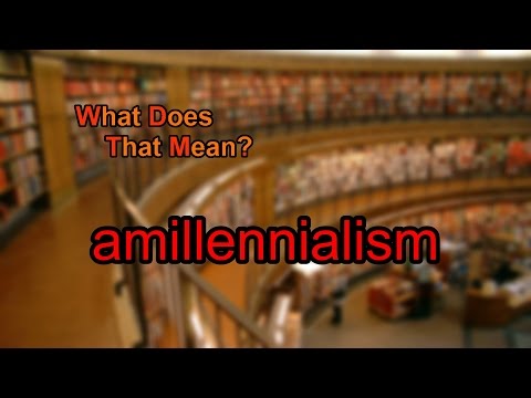 What does amillennialism mean?