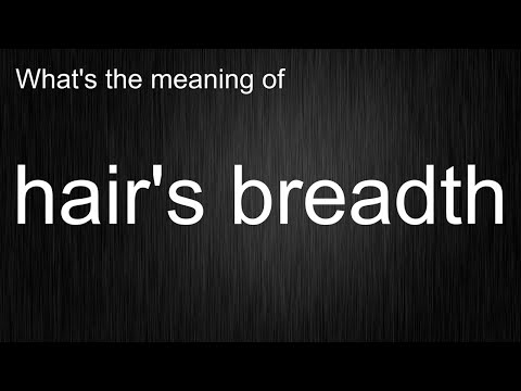 What's the meaning of "hair's breadth", How to pronounce hair's breadth?