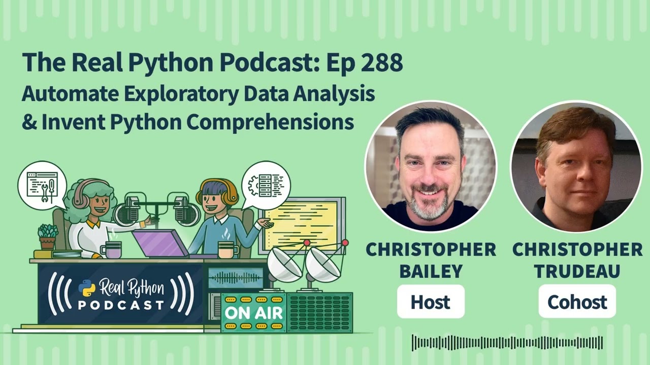 Automate Exploratory Data Analysis & Invent Python Comprehensions | Real Python Podcast #288