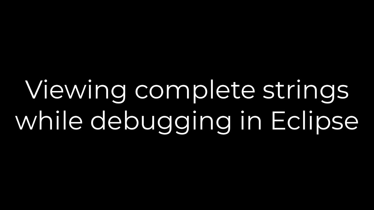 Java :Viewing complete strings while debugging in Eclipse(5solution)