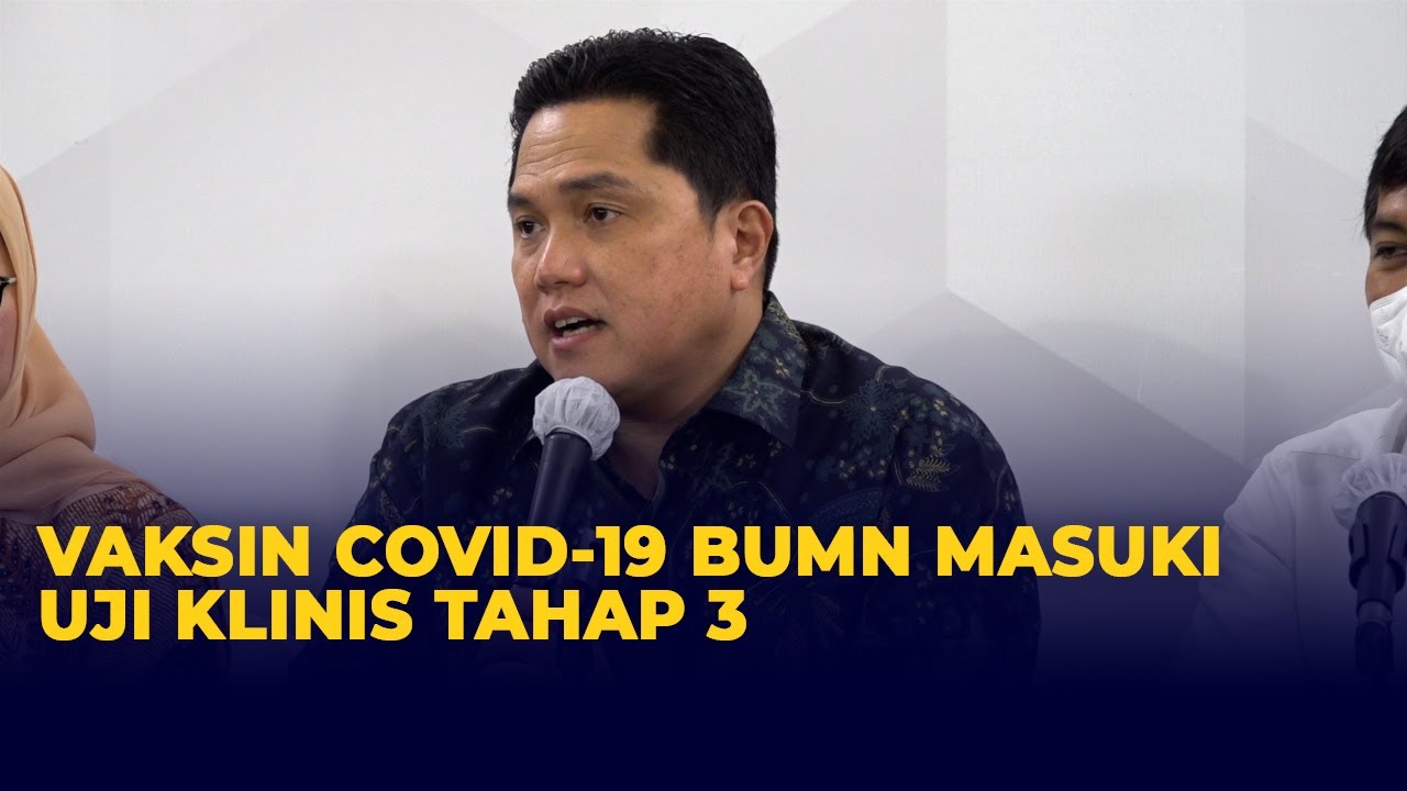 Vaksin Covid-19 BUMN Masuki Uji Klinis Tahap 3, Erick Thohir Buka Kemungkinan Bisa Ekspor