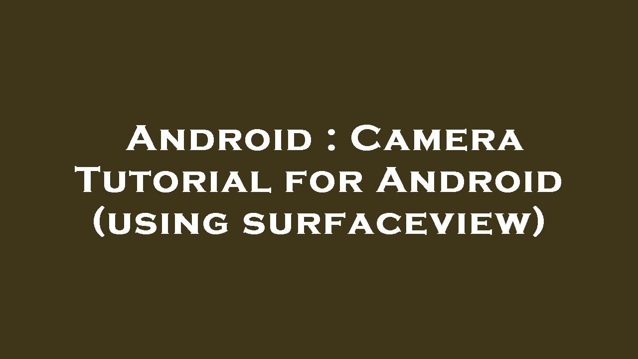 Android : Camera Tutorial for Android (using surfaceview)