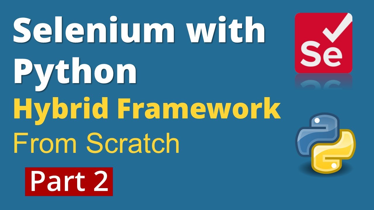 Part 2: Selenium with Python | Hybrid Framework Design from scratch | PyTest, POM & HTML Reports