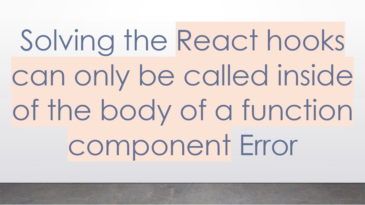 Solving the React hooks can only be called inside of the body of a function component Error