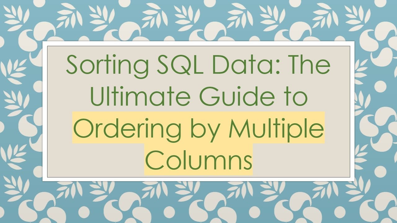 Sorting SQL Data: The Ultimate Guide to Ordering by Multiple Columns