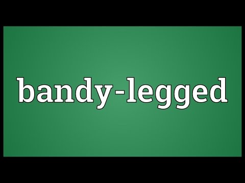 Bandy-legged Meaning