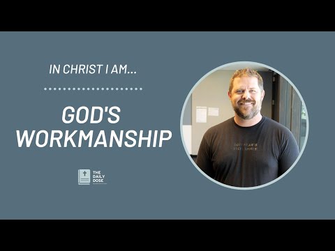 In Christ I am... God's Workmanship • Daily Dose Ep. 79