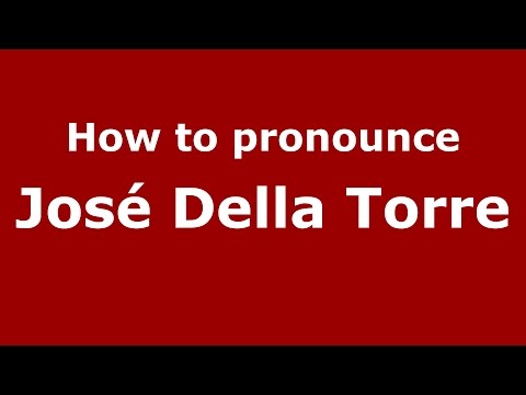 How to pronounce José Della Torre (Spanish/Argentina) - PronounceNames.com