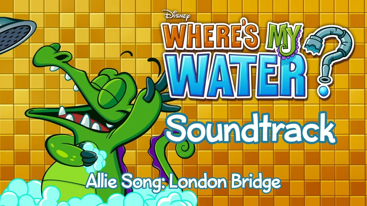 Allie Song: London Bridge - Where's My Water? Soundtrack