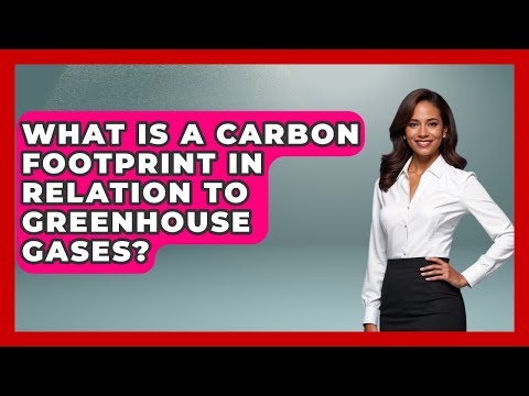What Is A Carbon Footprint In Relation To Greenhouse Gases? - Weather Watchdog