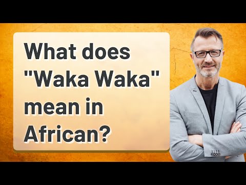 What does "Waka Waka" mean in African?