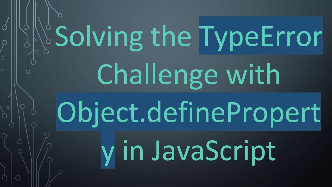 Solving the TypeError Challenge with Object.defineProperty in JavaScript