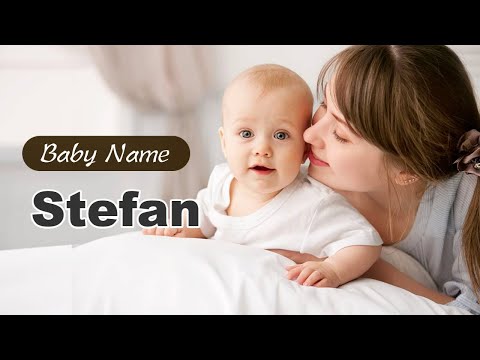 Stefan - Boy Baby Name Meaning, Origin and Popularity, 2023