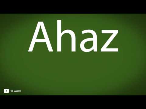 How to pronounce Ahaz