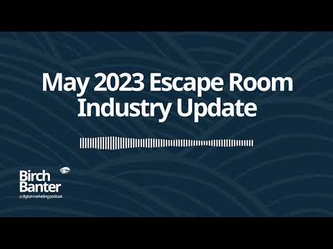 Escape Room Digital Marketing Industry Update - May 2023