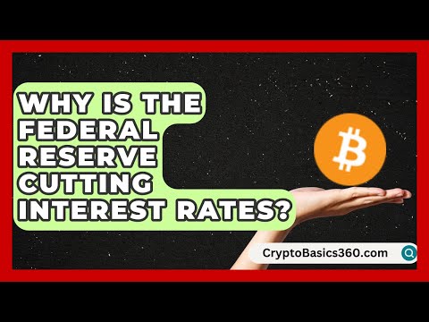 Why Is the Federal Reserve Cutting Interest Rates? | Learn About Economics