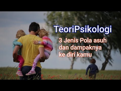 Teori Psikologi - 3 Jenis Pola Asuh dan Dampaknya kepada Diri Kamu