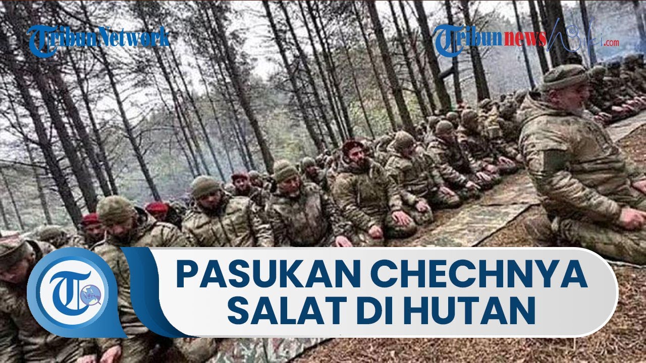 Beredar Video Pasukan Chechnya Salat Berjamaah di Hutan Ukraina ... Beredar Video Pasukan Chechnya Salat Berjamaah di Hutan Ukraina ...